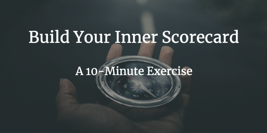 Build Your Inner Scorecard: A 10-Minute Exercise for Better Decisions ...